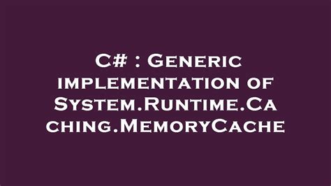 C Generic Implementation Of System Runtime Caching MemoryCache YouTube