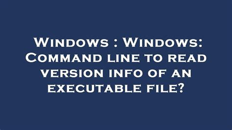 windows windows command line to read version info of an executable file youtube