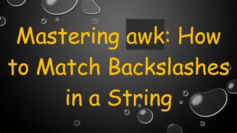 Mastering Awk How To Match Backslashes In A String Youtube