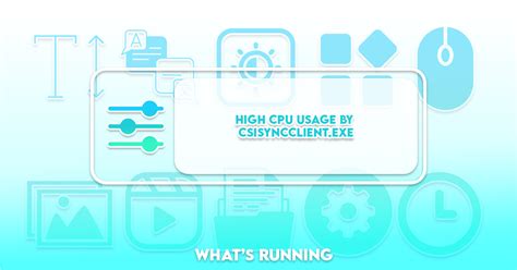 High Cpu Usage By Csisyncclientexe Solved Whats Running