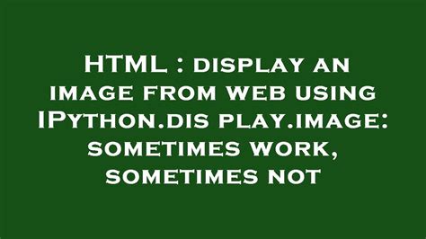 Html Display An Image From Web Using Ipythondisplayimage Sometimes