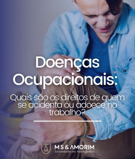 Doenças Ocupacionais Quais São Os Direitos De Quem Se Acidenta Ou