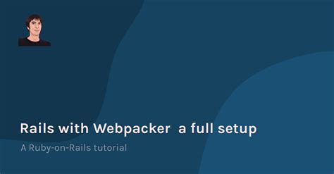 Rails With Webpacker A Full Setup Bootrails