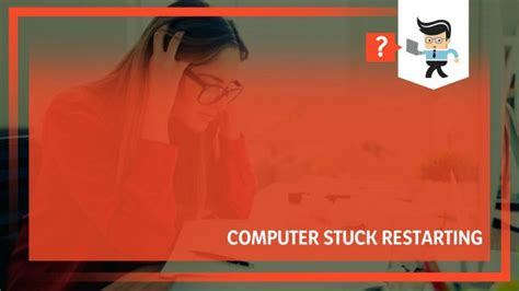 Computer Stuck Restarting A Guide To The Causes And How To Fix It