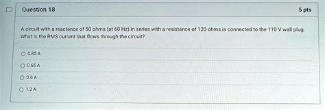 solved question 18 5 pts a circuit with a reactance of 50 ohms at 60