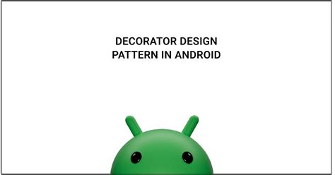 Decorator Design Pattern In Android By Sandeep Kella Dev Genius