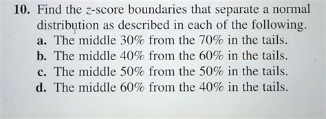 SOLVED 10 Find The Z Score Boundaries That Separate A Normal Distribution As Described In Each