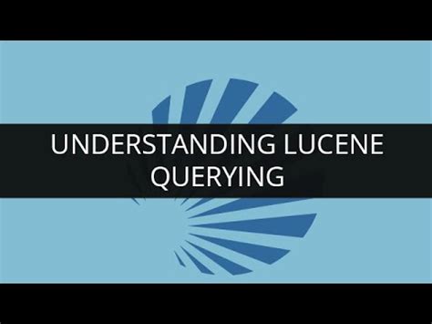 Learn Understanding Lucene Querying Lucene Query Tutorial For