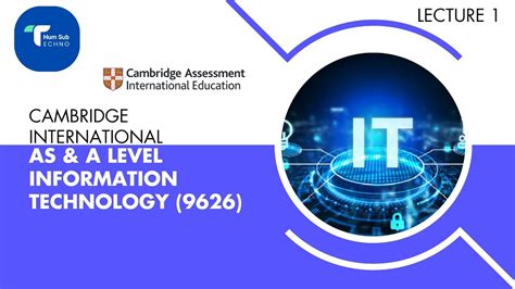 Cambridge As And A Level Information Technology 9626 Lecture 1 Youtube