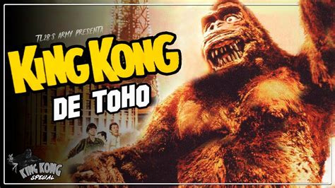 Toho King Kong Las Versiones Japonesas De King Kong 1962 And 1967