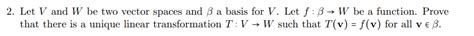 solved 2 let v and w be two vector spaces and β a basis for