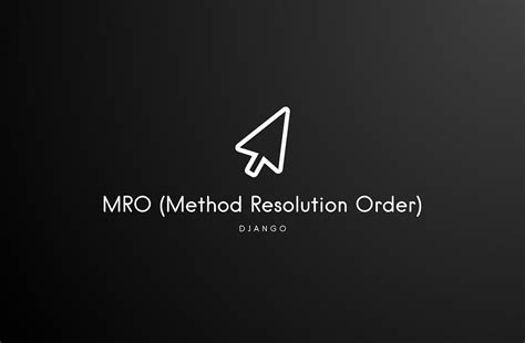 understanding mro method resolution order in python a comprehensive