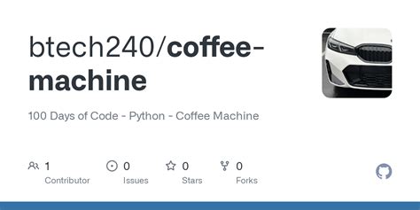 GitHub Btech Coffee Machine Days Of Code Python Coffee Machine