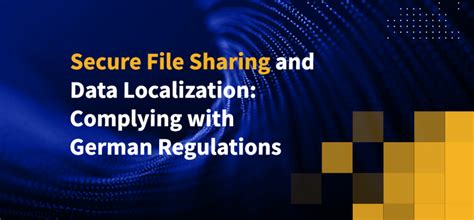 Secure File Sharing And Data Localization For Compliance With German