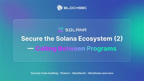 Secure The Solana Ecosystem 2 — Calling Between Programs Blocksec Blog