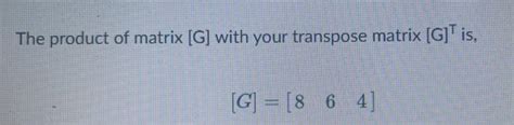 Solved The Product Of Matrix G With Your Transpose Matrix