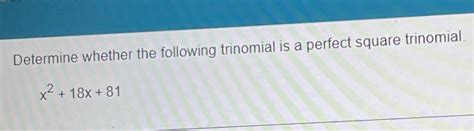 Solved Determine Whether The Following Trinomial Is A Chegg Com