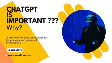 Why Chatgpt Is Important Revolutionizing How We Interact With Technology And Each Other By