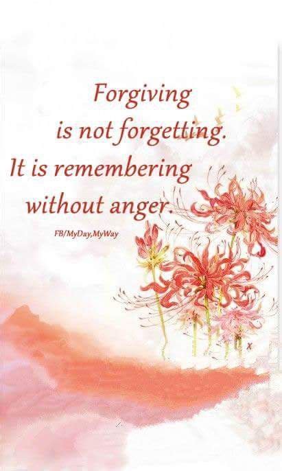 Forgiveness Is Not Forgetting It S Remembering Without Anger