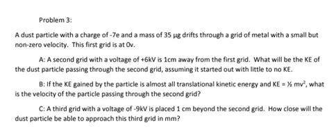Solved Problem 3 A Dust Particle With A Charge Of 7e And A Chegg Com