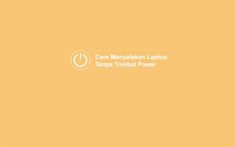 Menghidupkan Laptop Tanpa Tombol Power Begini Caranya