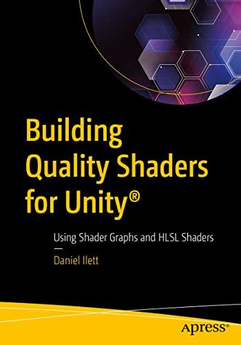 Building Quality Shaders For Unity Using Shader Graphs And Hlsl Shaders By Daniel Ilett New