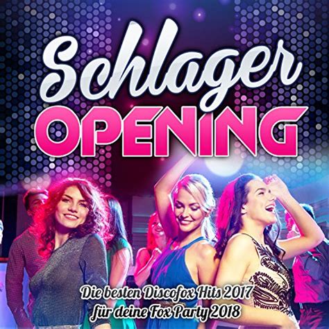 Schlager Opening Die Besten Discofox Hits 2017 Für Deine Fox Party