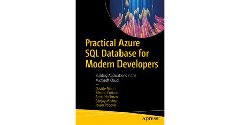 Practical Azure SQL Database For Modern Developers Building Applications In The Microsoft Cloud
