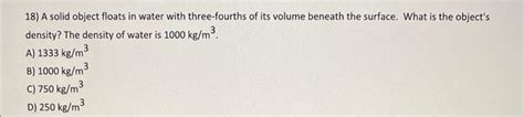 Solved A Solid Object Floats In Water With Three Fourths Chegg