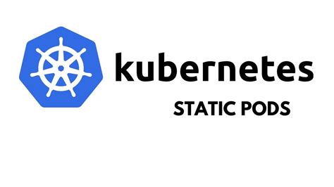 Unlocking Control And Simplicity Harnessing The Power Of Static Pods In Kubernetes For