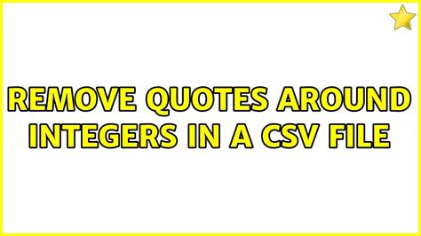 Ubuntu Remove Quotes Around Integers In A Csv File 4 Solutions