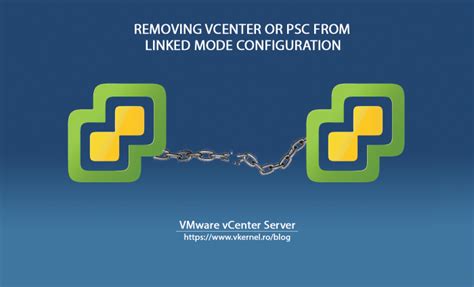 Removing Vcenter Or Psc From Linked Mode Configuration