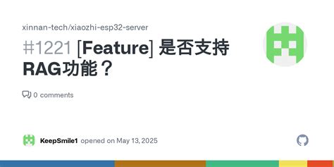[feature] 是否支持rag功能？ · Issue 1221 · Xinnan Tech Xiaozhi Esp32 Server · Github