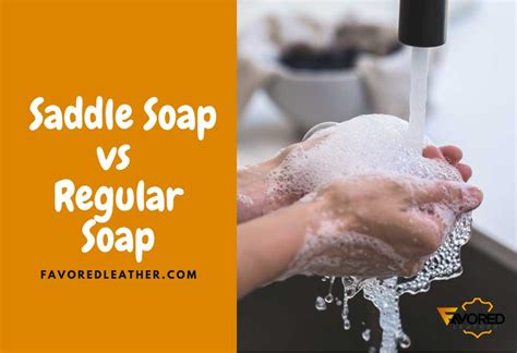 4 Simple Differences Between Saddle Soap And Regular Soap FavoredLeather