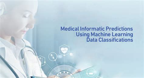 Medical Informatic Predictions Using Machine Learning Data Classifications