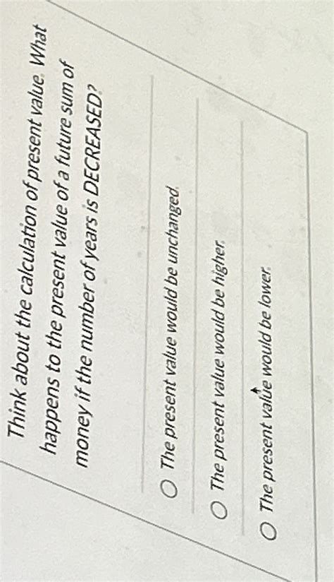 Solved Think About The Calculation Of Present Value What Chegg Com