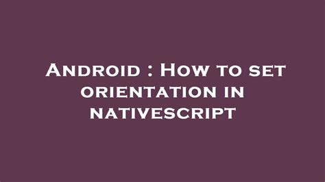 Android How To Set Orientation In Nativescript Youtube