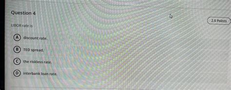 Solved Question 4 Libor Rate Is Discount Rate Ted Spread