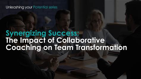 Synergizing Success The Impact Of Collaborative Coaching On Team Transformation