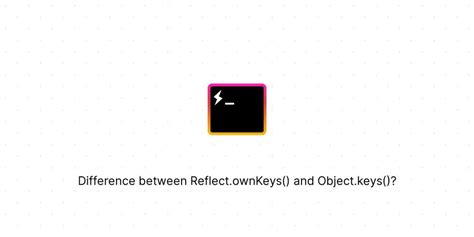 difference between reflect ownkeys and object keys r devto
