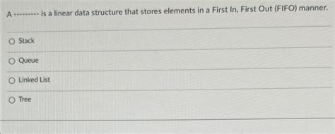 Solved A Q ﻿is A Linear Data Structure That Stores Elements