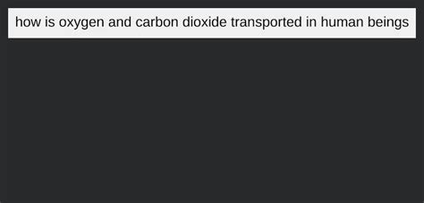 How Is Oxygen And Carbon Dioxide Transported In Human Beings Filo