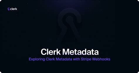 Exploring Clerk Metadata With Stripe Webhooks