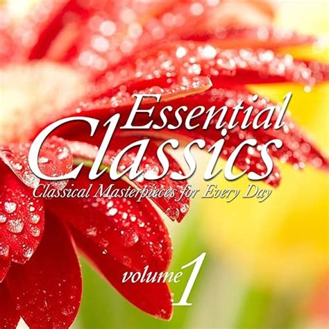 Essential Classics Classical Masterpieces For Every Day Vol 1 By