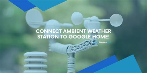 Connect Ambient Weather Station To Google Home O Guide