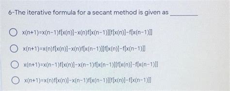 Solved 6 The Iterative Formula For A Secant Method Is Given