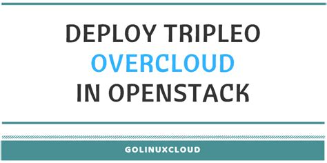 How To Configure Tripleo Undercloud To Deploy Overcloud In Openstack Golinuxcloud