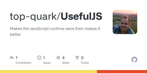 Github Top Quark Usefuljs Makes The Javascript Runtime Sane Then Makes It Better