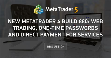 new metatrader 4 build 880 web trading one time passwords and direct