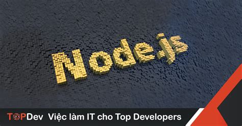 Mẫu bảng công việc lập trình NodeJS mức lương hấp dẫn TopDev